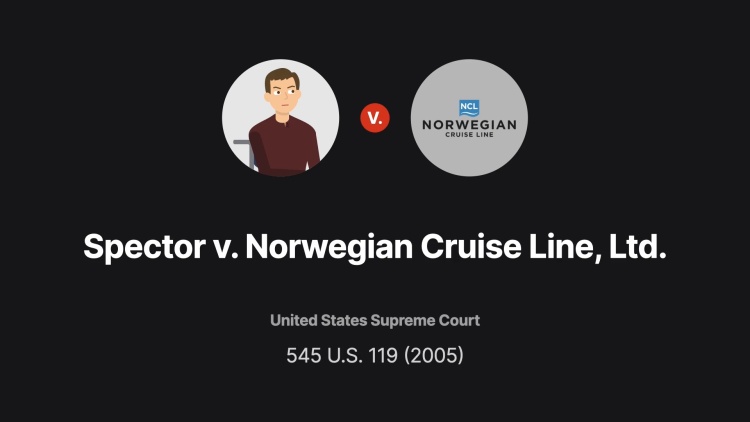 Spector v. Norwegian Cruise Line Ltd., 545 U.S. 119 (2005): Case Brief ...