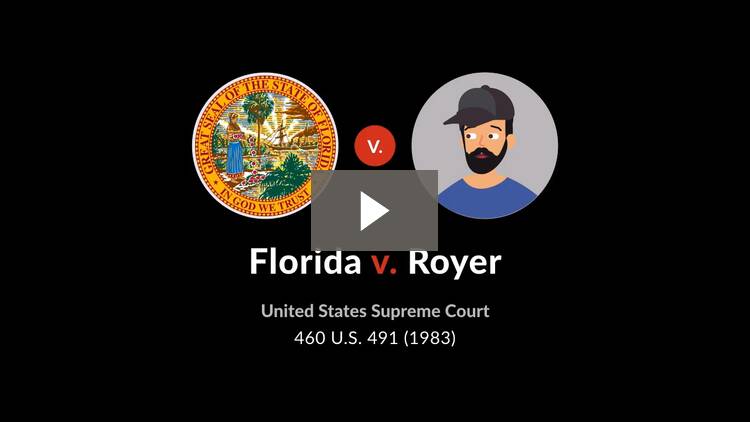 Florida v. Royer, 460 U.S. 491 (1983): Case Brief Summary - Quimbee