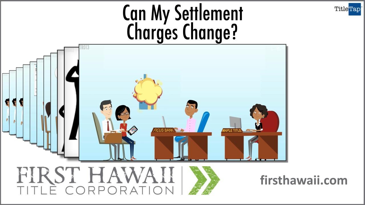 Can My Settlement Charges Change? - Honolulu, Kahala, Kihei, Maui ...