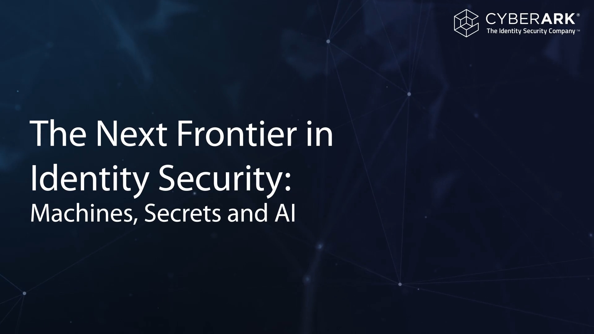 The Next Frontier in Identity Security: Machines, Secrets and AI