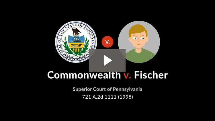 Commonwealth v. Fischer, 721 A.2d 1111 (1998): Case Brief Summary - Quimbee
