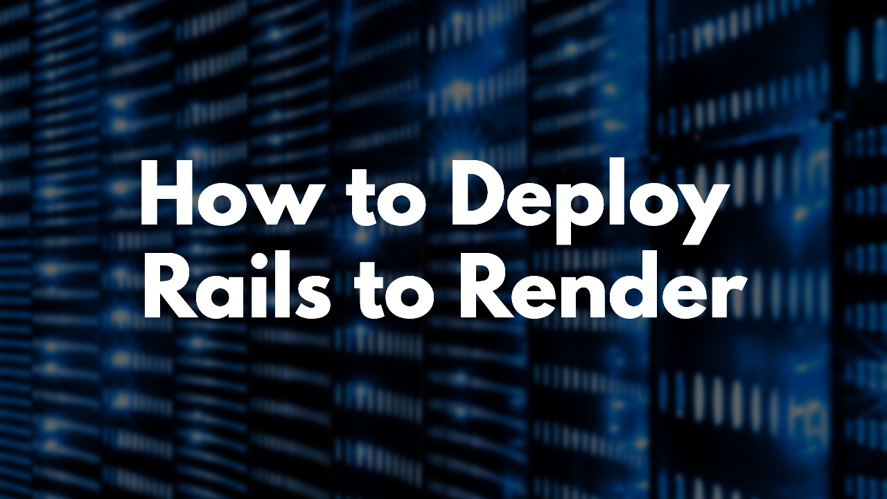 How to Deploy Rails to Render (Example) | GoRails