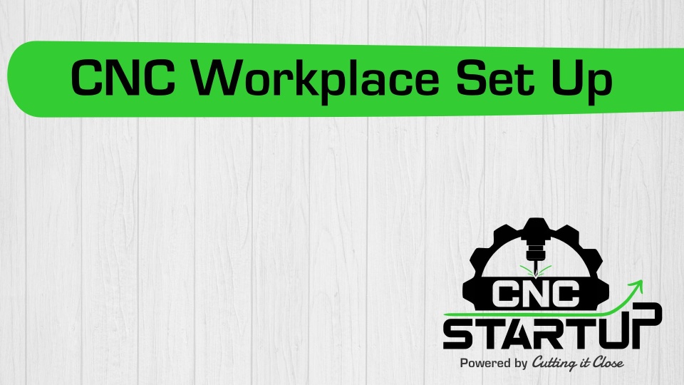 4. CNC Workplace Set Up - (Start Here) 1. CNC Foundations · CNC Startup Community