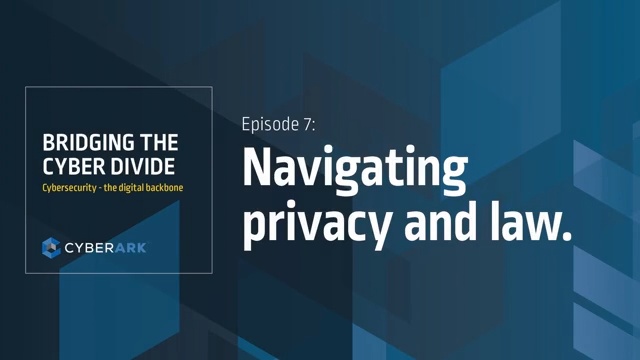 Bridging the Cyber Divide, Series 1 - Ep7 - Navigating Privacy and Law