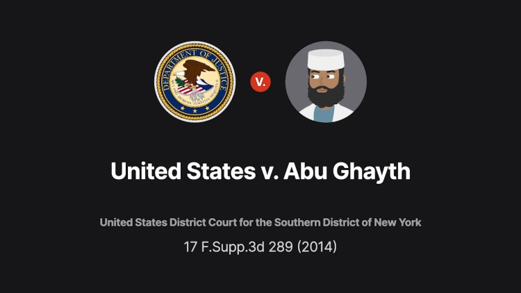 United States v. Abu Ghayth, 17 F. Supp. 3d 289 (2014): Case Brief ...