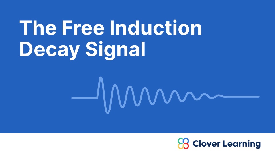 The Free Induction Decay (FID) Signal | Video Lesson | Clover Learning