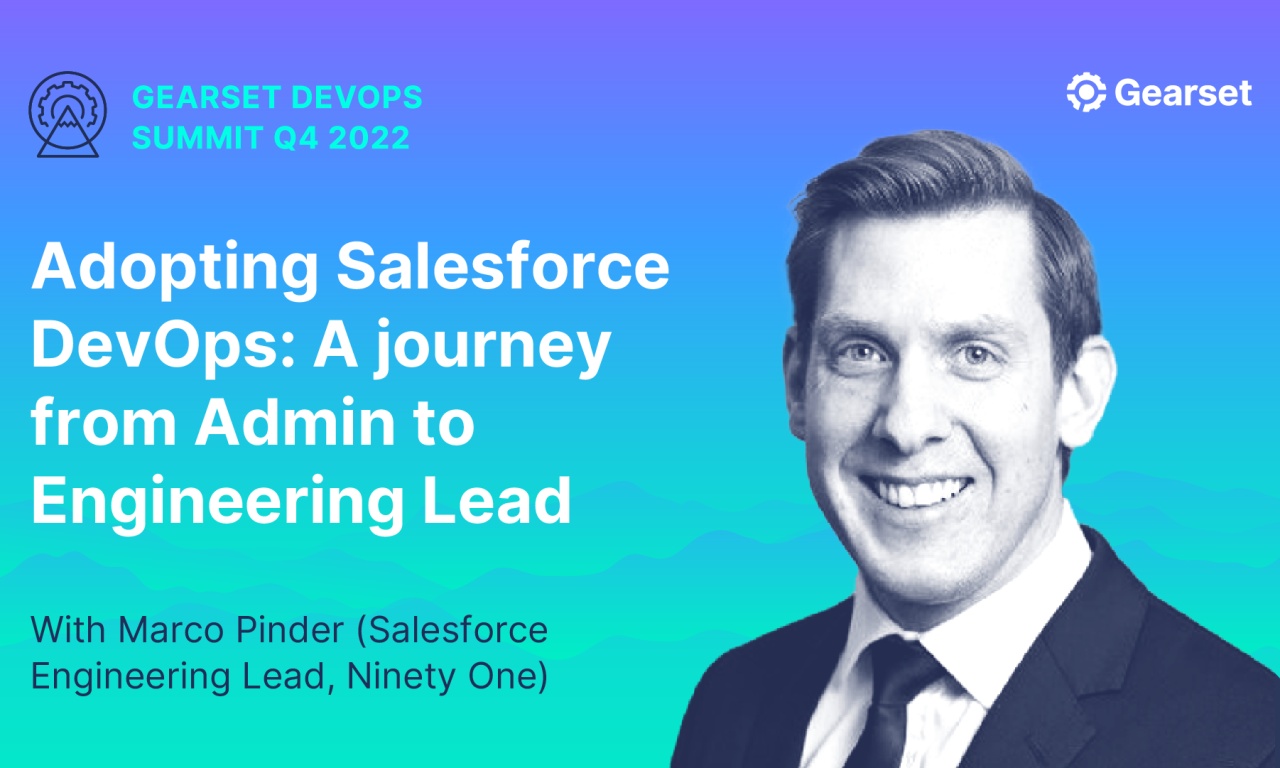 Adopting Salesforce Devops A Journey From Admin To Engineering Lead Gearset