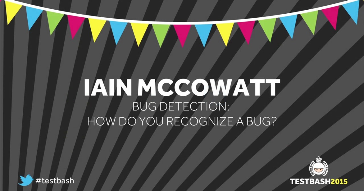 Bug Detection - Iain McCowatt | Ministry of Testing