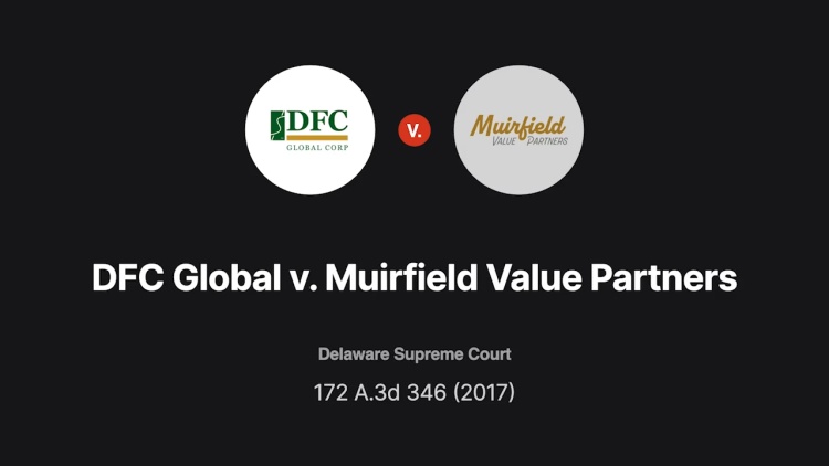 DFC Global Corp. v. Muirfield Value Partners, L.P., 172 A.3d 346 (2017): Case Brief Summary ...