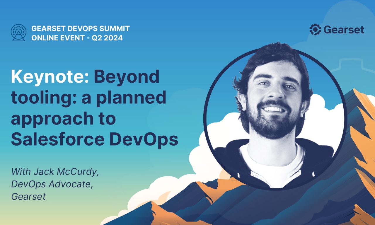 Keynote: Beyond tooling a planned approach to Salesforce DevOps | Gearset