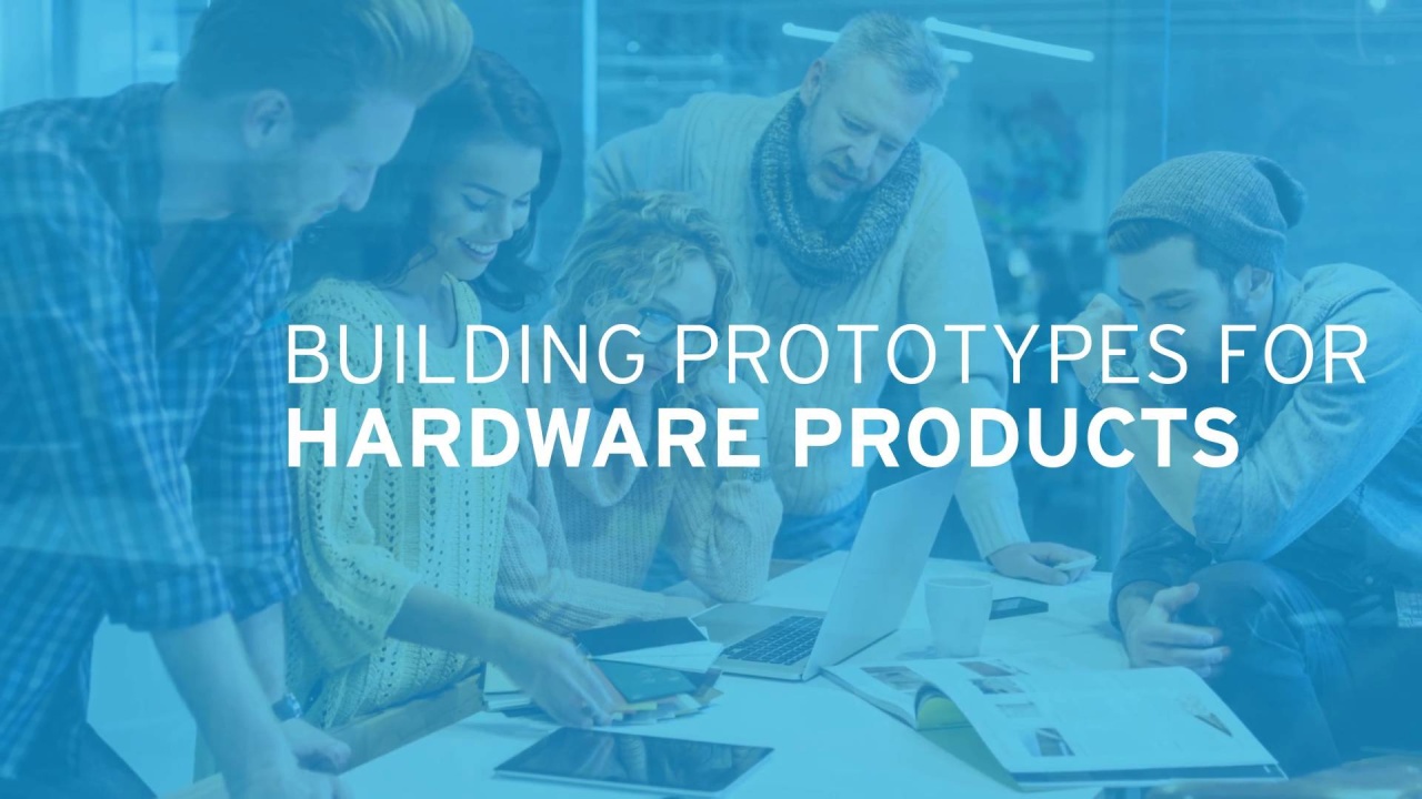 Building prototypes for hardware products - MaRS Startup Toolkit