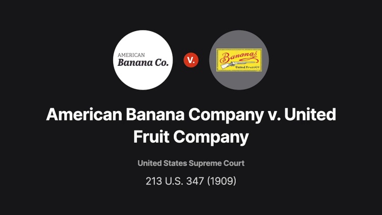American Banana Company v. United Fruit Company, 213 U.S. 347 (1909 ...