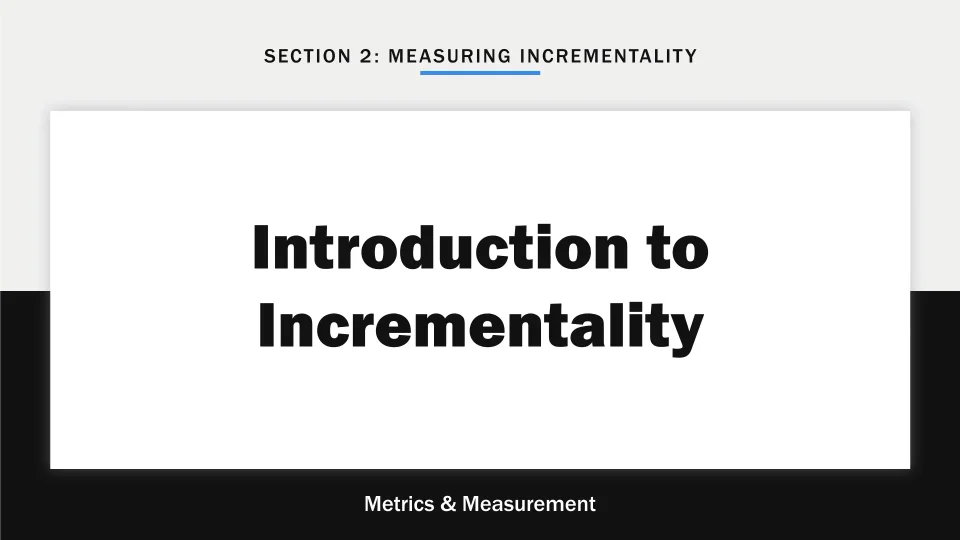 Metrics & Measurement - Introduction to Incrementality - Reforge