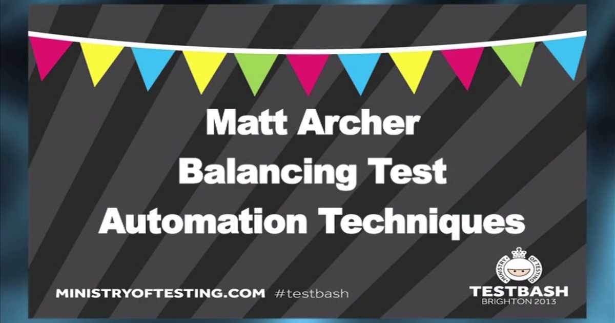 Balancing Test Automation Techniques Matt Archer Ministry Of Testing 