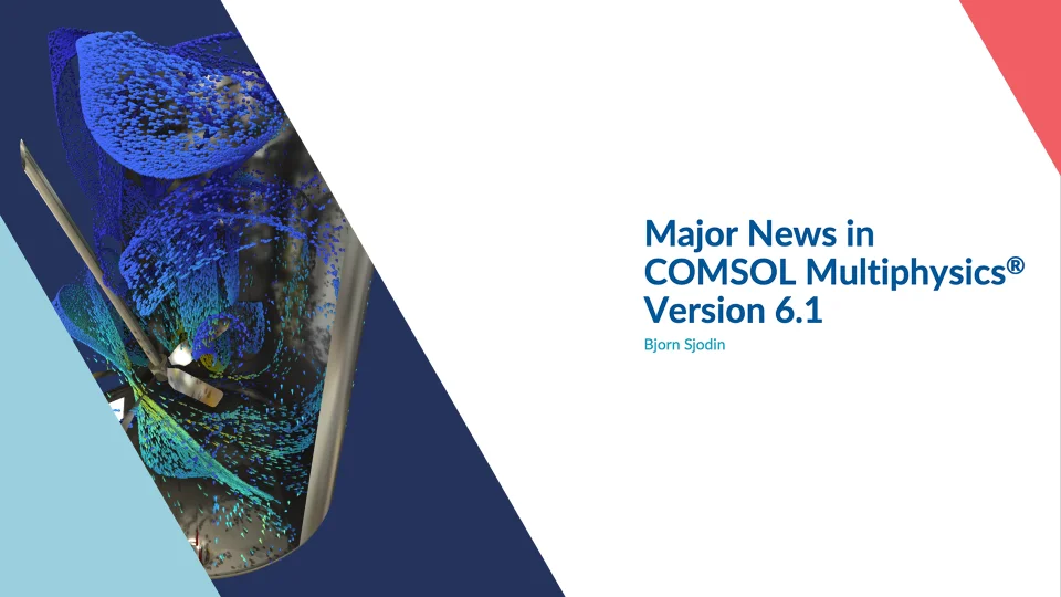 Summary of Major News in COMSOL Multiphysics® Version 6.1
