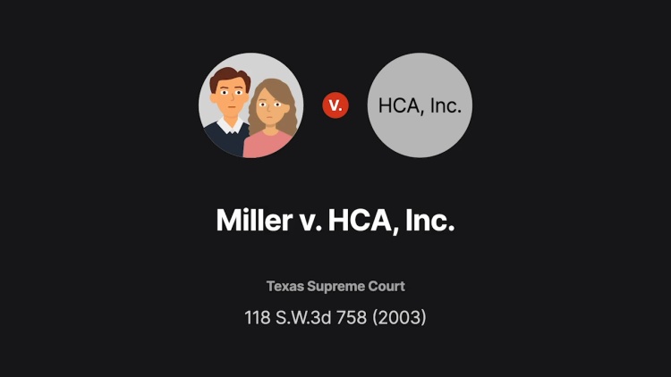 Miller v. HCA, Inc., 118 S.W.3d 758 (2003): Case Brief Summary | Quimbee