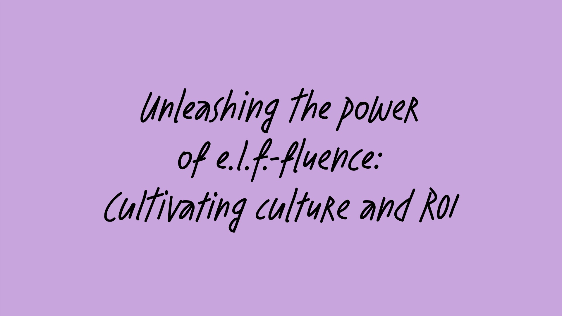 Unleashing the power of e.l.f.-fluence: Cultivating culture and ROI