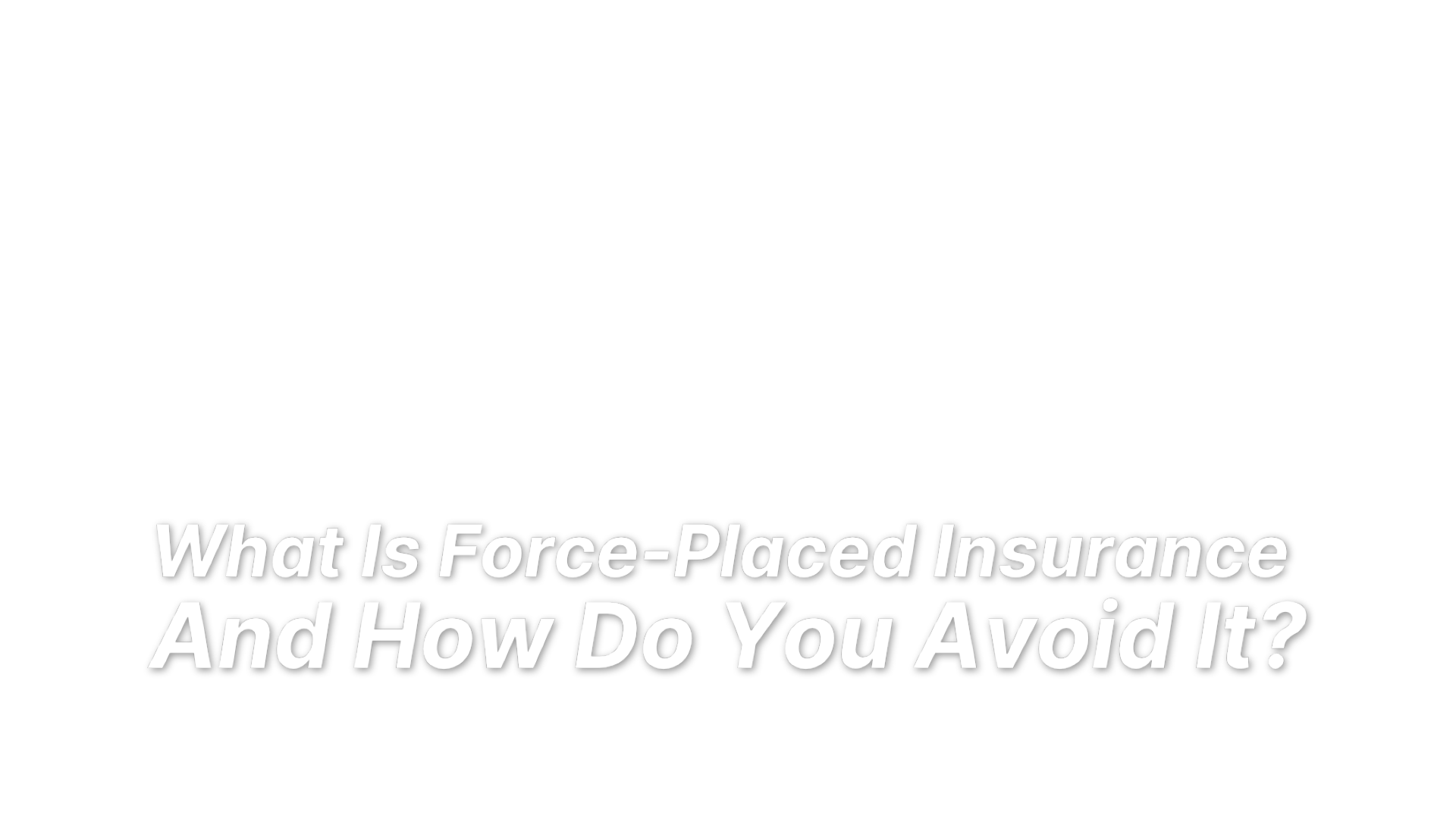 What Is Force-Placed Insurance And How Do You Avoid It? | Landesblosch