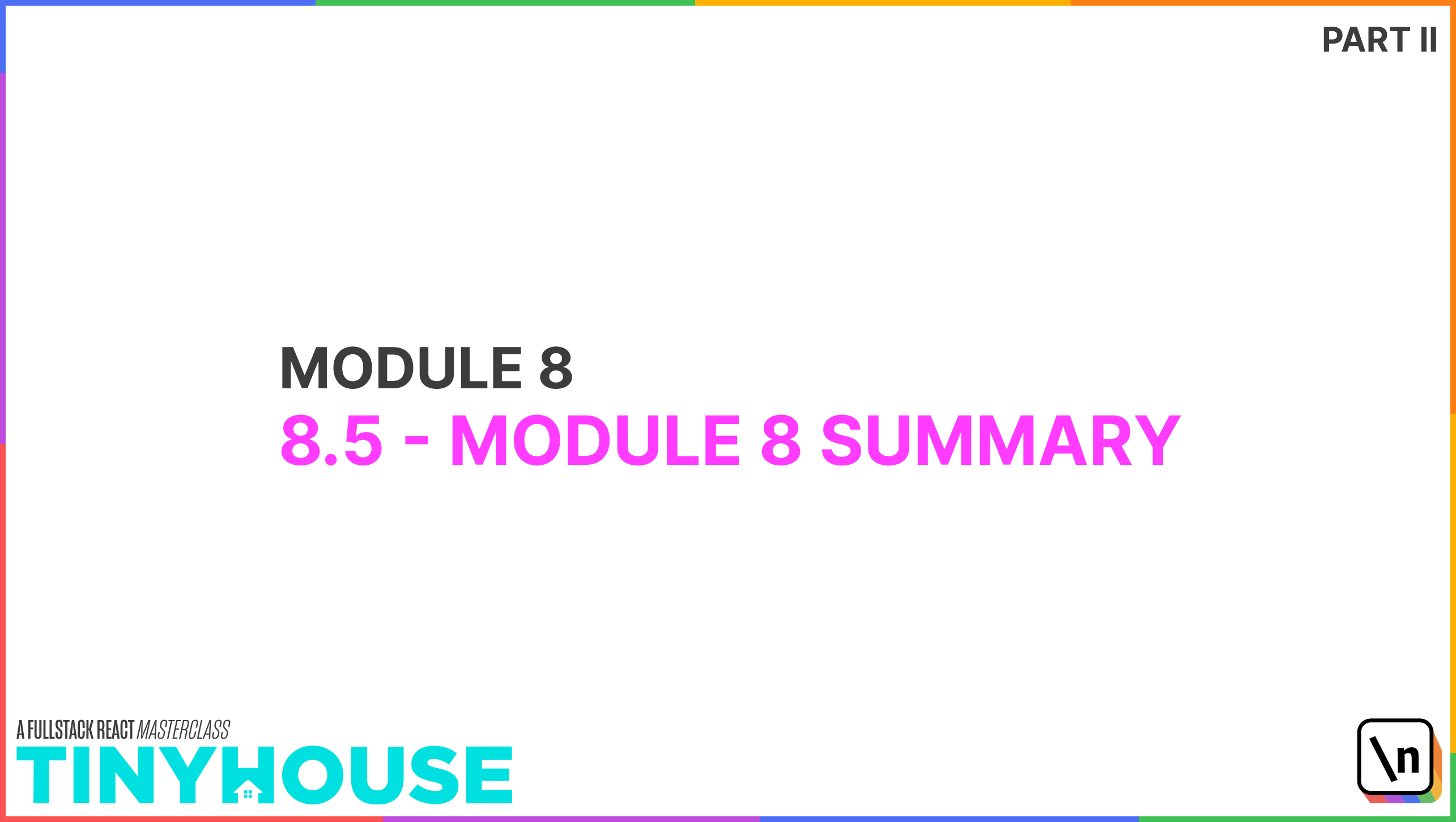 Module 8 Summary Tinyhouse A Fullstack React Masterclass With Typescript And Graphql Part