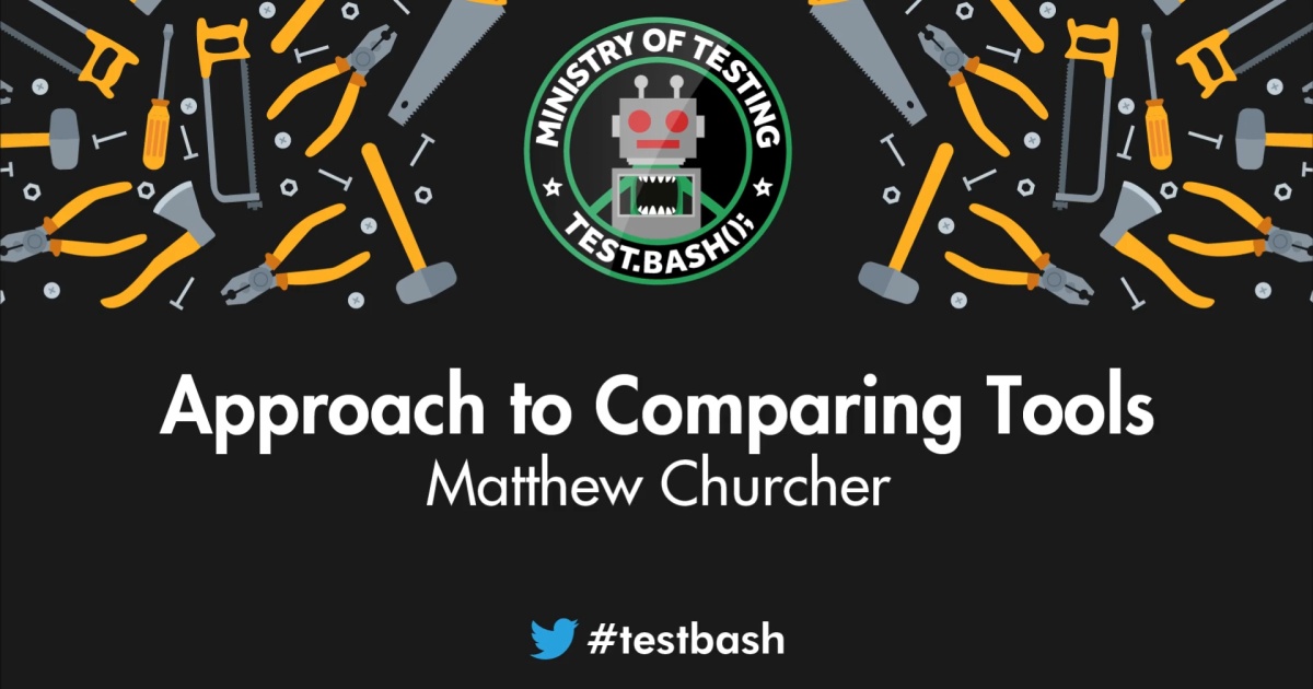 Approach To Comparing Tools With Matthew Ministry Of Testing