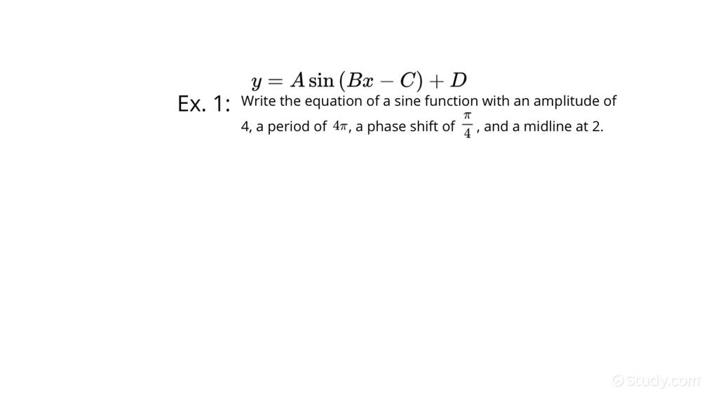Writing the Equation of a Sine Function Given Properties of the ...