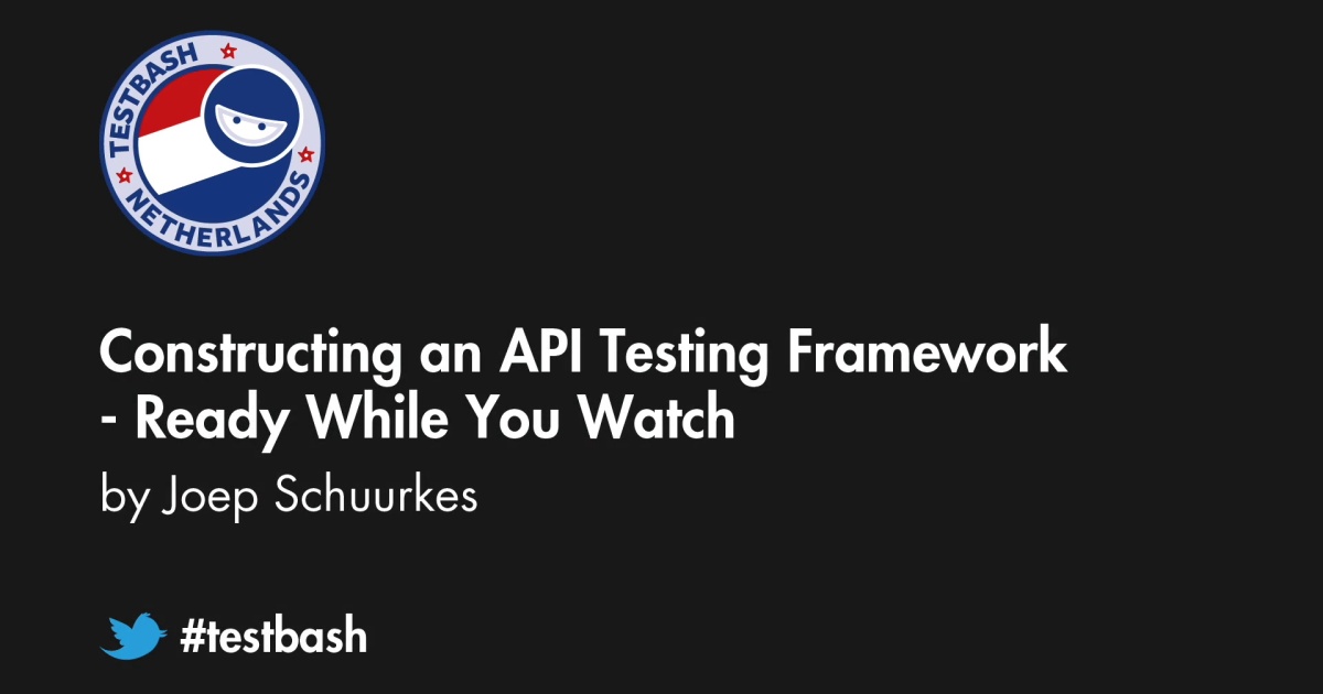 Constructing an API Testing Framework - Joep | Ministry of Testing