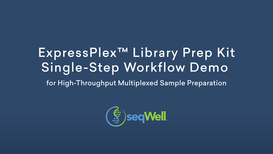 ExpressPlex™ Library Prep Kit Single-Step Workflow Demo for High-Throughput Multiplexed Sample ...