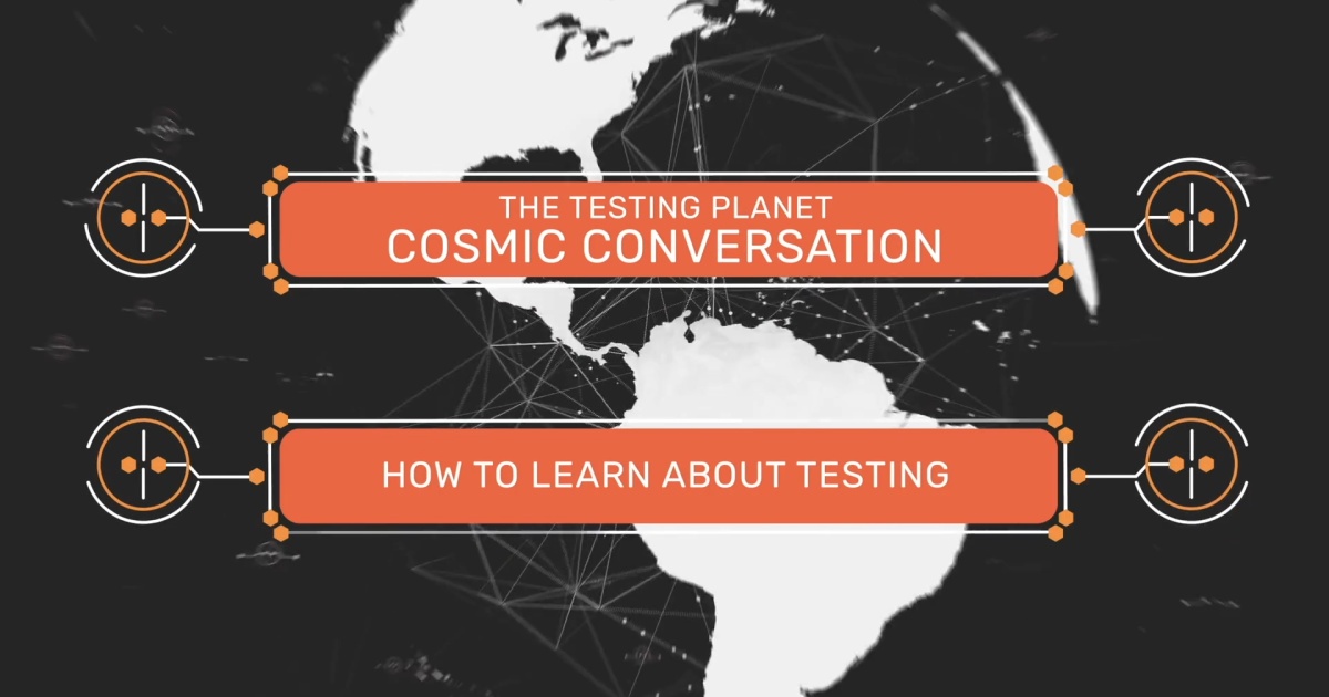 Cosmic conversation on how to learn about testing | Ministry of Testing
