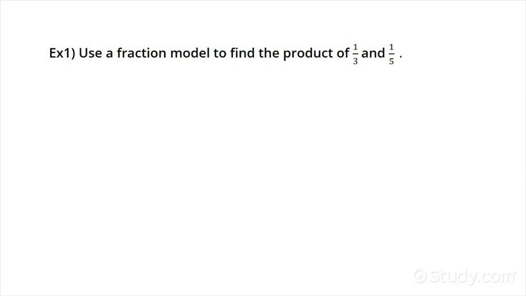 Multiplying Fractions Using Fraction Models | Algebra | Study.com