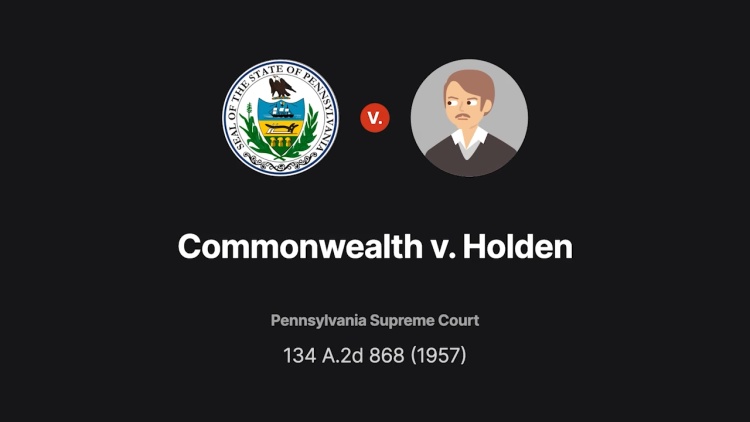 Commonwealth v. Holden, 134 A.2d 868 (1957): Case Brief Summary - Quimbee