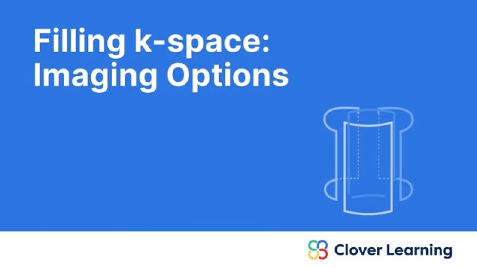 Filling k-space: Imaging Options | Video Lesson | Clover Learning
