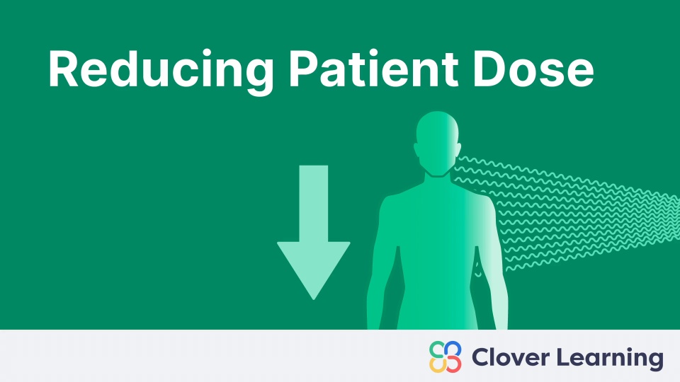 Reducing Patient Dose | Video Lesson | Clover Learning