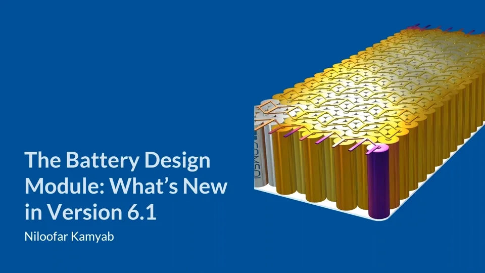 Battery Design Module Updates in COMSOL® Version 6.1