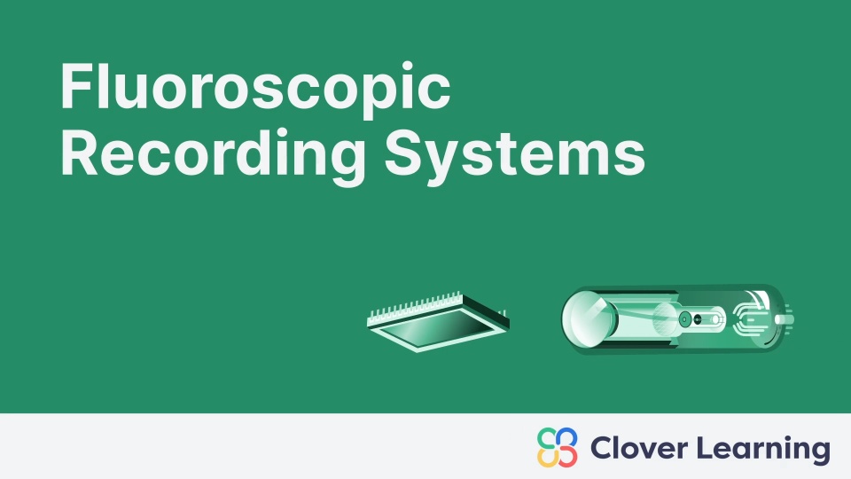 Fluoroscopy Recording Systems | Video Lesson | Clover Learning
