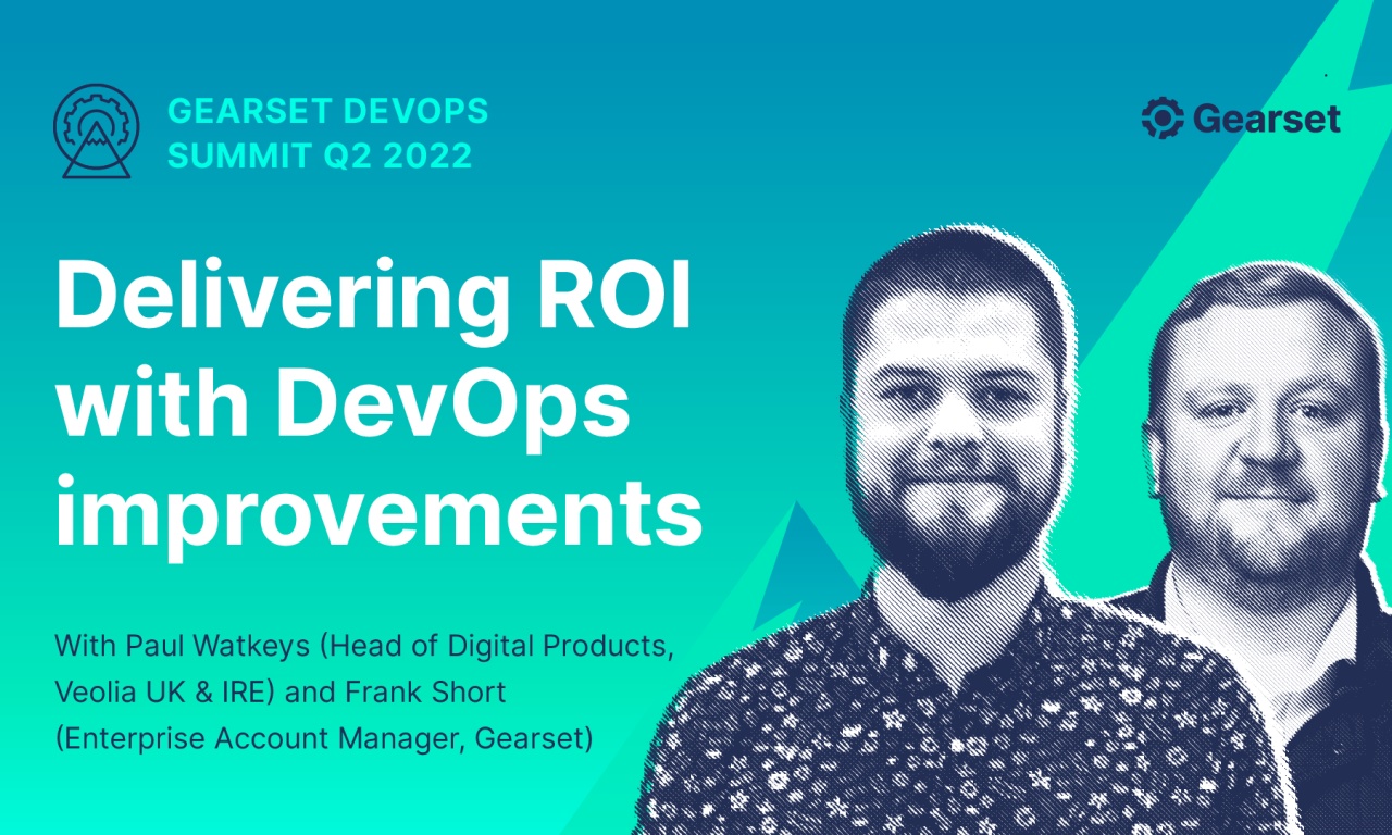 Delivering ROI with DevOps improvements - summit 2022 | Gearset