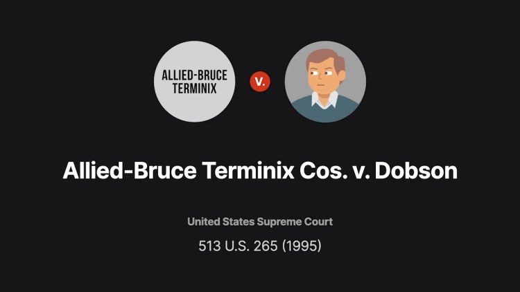 Allied-Bruce Terminix Cos. v. Dobson, 513 U.S. 265 (1995): Case Brief ...
