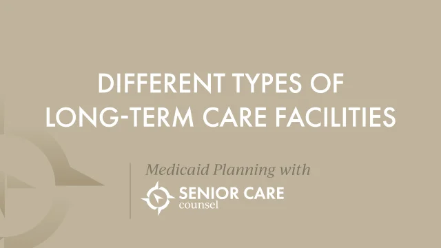 Different Types of Long Term Care Facilities - Senior Care Counsel