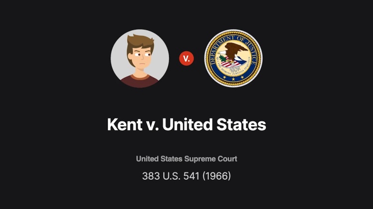 Kent v. United States, 383 U.S. 541 (1966): Case Brief Summary - Quimbee