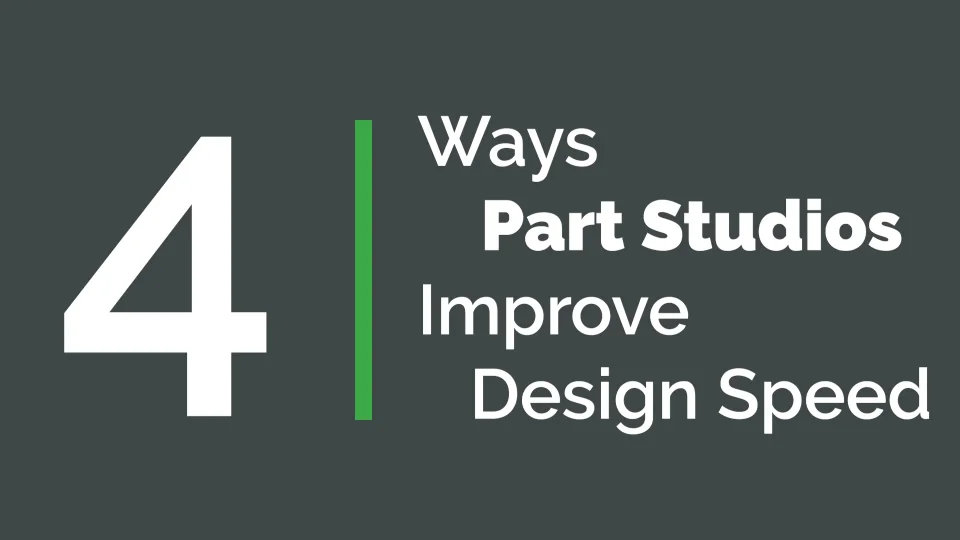 4 Ways Part Studios Improve Design Speed