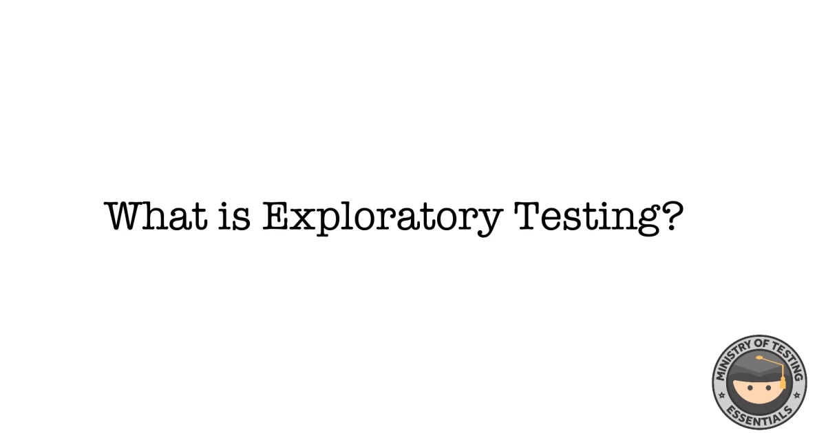 What Is Exploratory Testing Ministry Of Testing