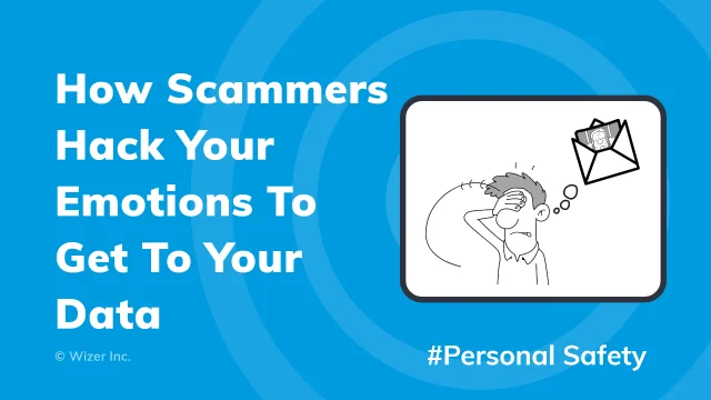 How Scammers Hack Your Emotions To Get To Your Data