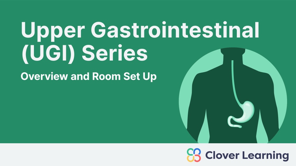 Upper GI Series: Overview and Room Set Up | Video Lesson | Clover Learning