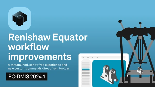 What’s New in PC-DMIS 2024.1? Renishaw Equator workflow improvements