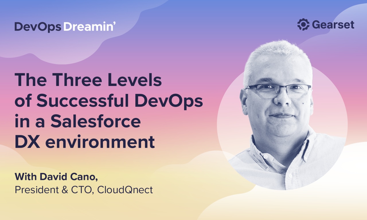 The Three Levels of Successful DevOps in a Salesforce DX environment | Gearset