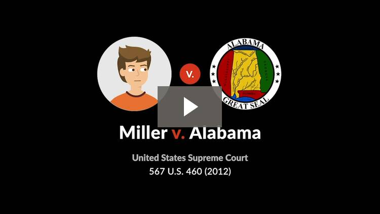 Miller v. Alabama, 567 U.S. 460 (2012): Case Brief Summary - Quimbee