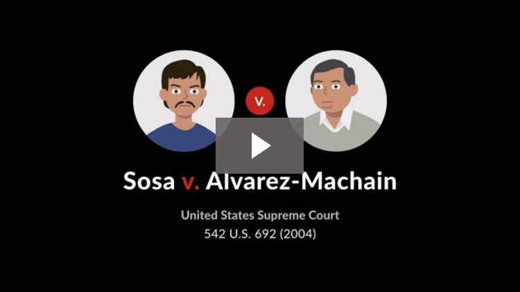 Sosa v. Alvarez-Machain, 542 U.S. 692 (2004): Case Brief Summary - Quimbee