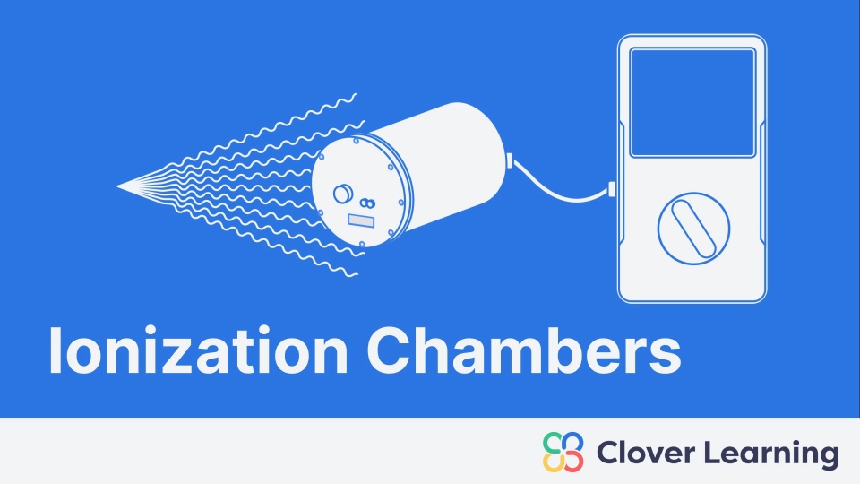 Ionization Chambers | Video Lesson | Clover Learning