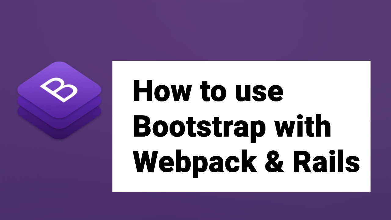 How to use Bootstrap with Webpack & Rails (Example) | GoRails