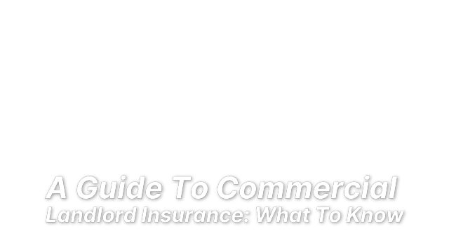 A Guide To Commercial Landlord Insurance: What To Know | Landesblosch