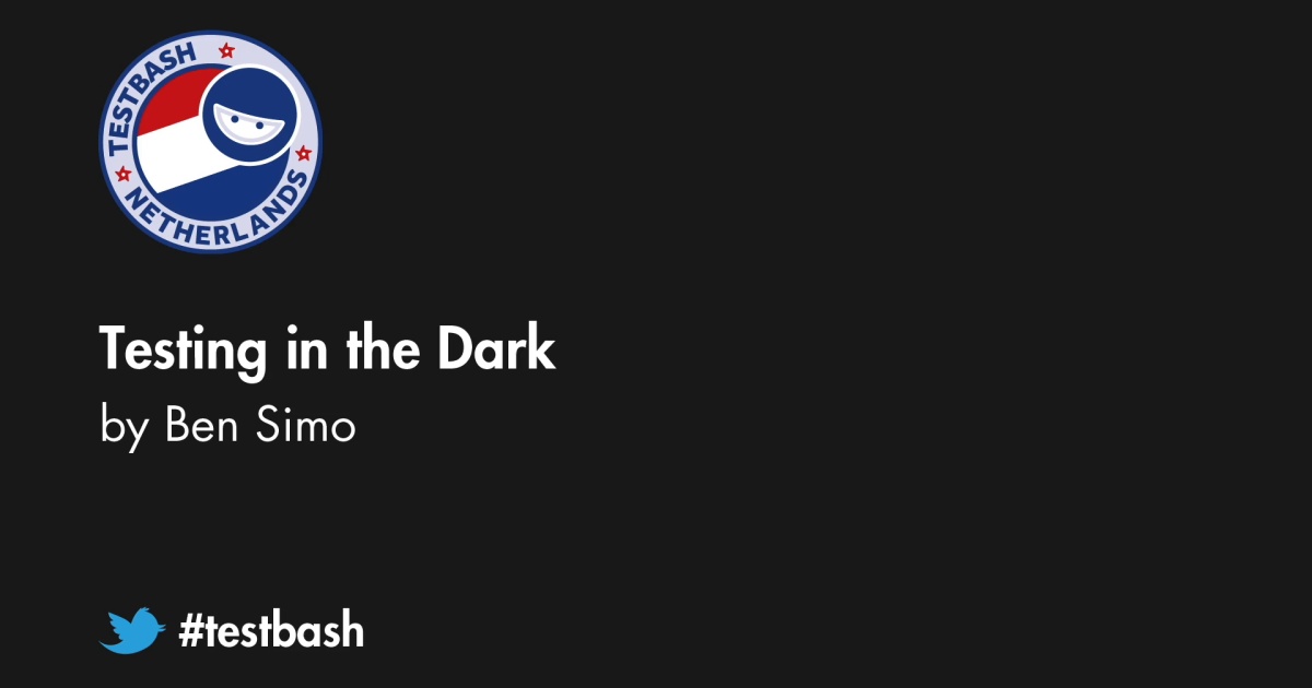 Testing in the Dark - Ben Simo | Ministry of Testing